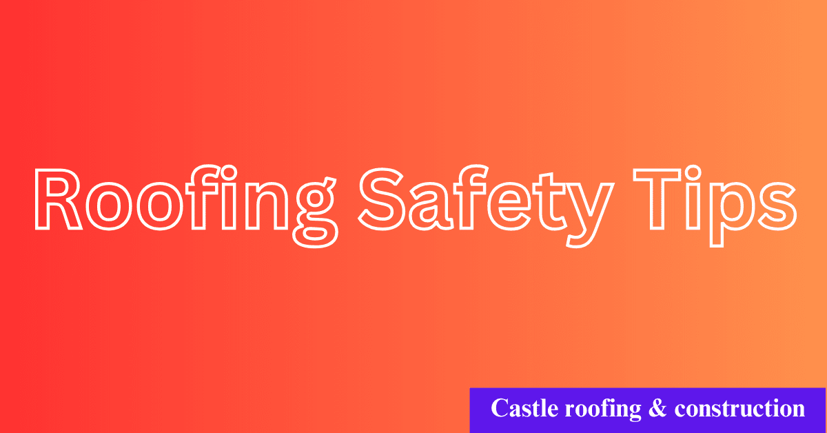 Common Roofing Terms and Definitions Explained - Castle Roofing & Construction