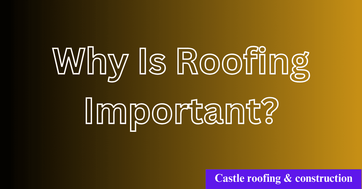 Common Roofing Terms and Definitions Explained - Castle Roofing & Construction